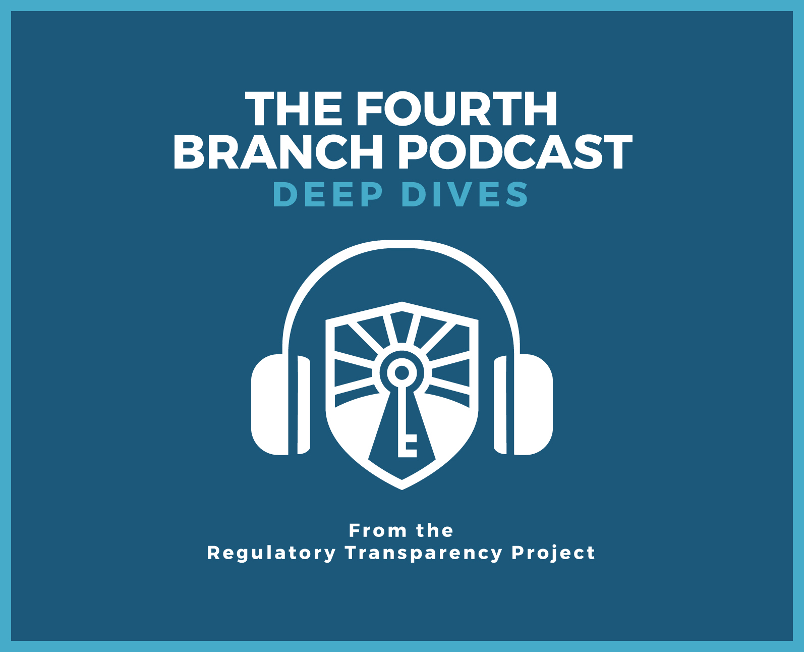 Welcome to the “Deep Dive Podcast” - Regulatory Transparency Project