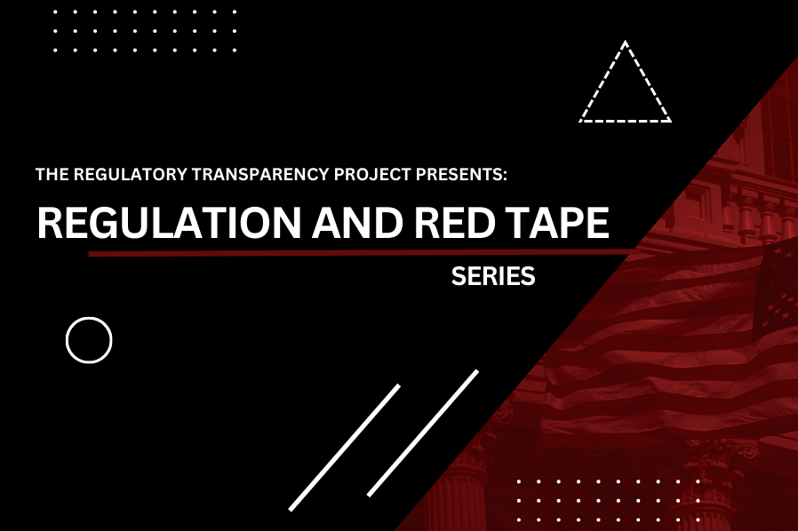 "Regulation and Red Tape" Video Series - Regulatory Transparency Project